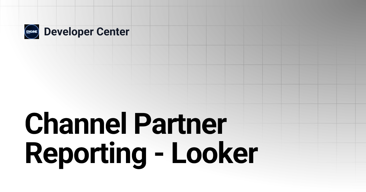 Channel Partner Reporting - Looker | Developer Center